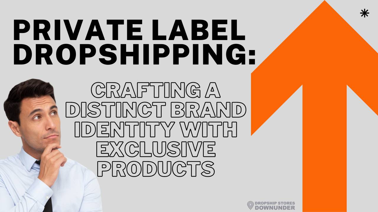 Private Label Dropshipping: Brand Identity with Exclusive Products