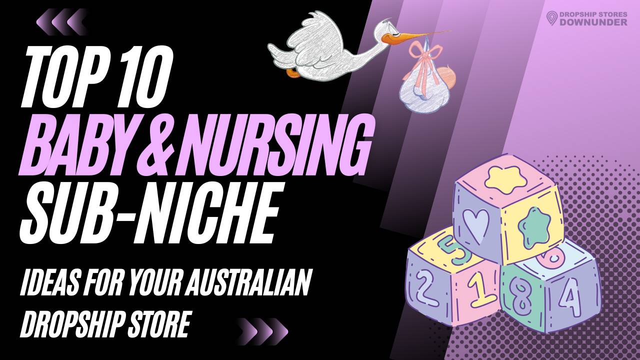 Top 10 Baby & Nursing Sub-Niche Ideas For Your Aussie Dropship Store