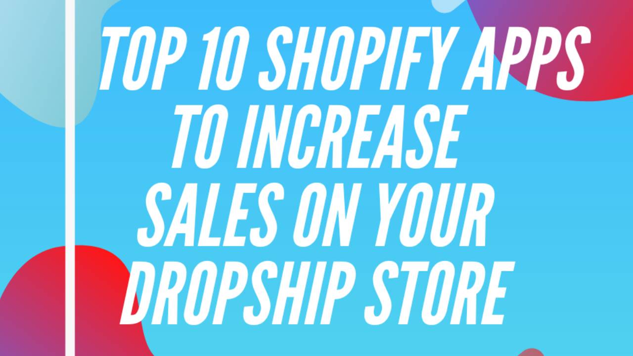 Top 10 Shopify Apps To Increase Sales On Your Dropship Store