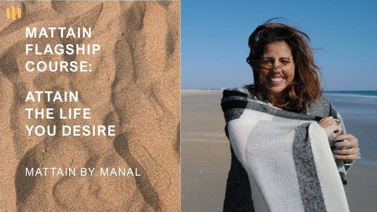 Mattain Flagship Course: Attain the Life You Desire