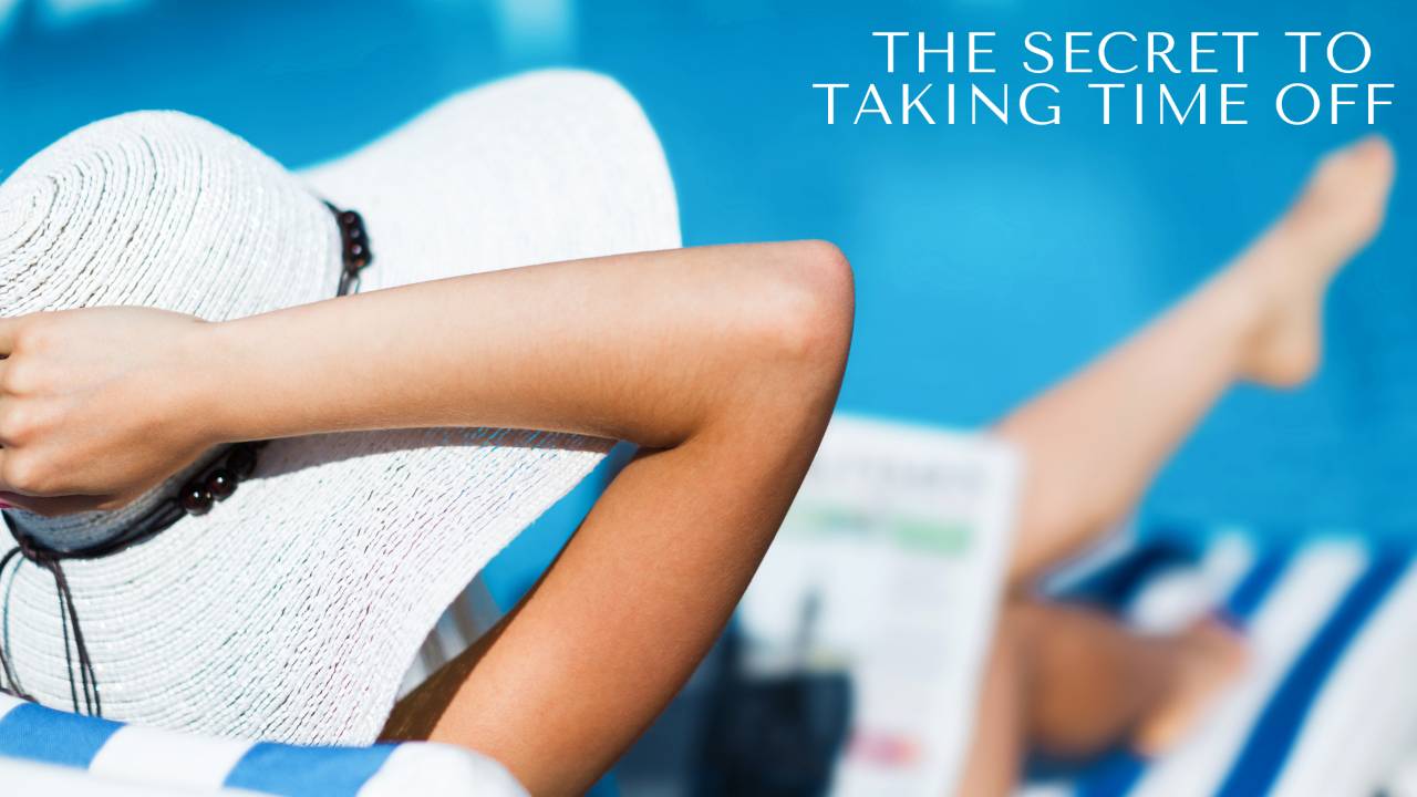 The Secret to Taking Time Off, especially if you have ADHD