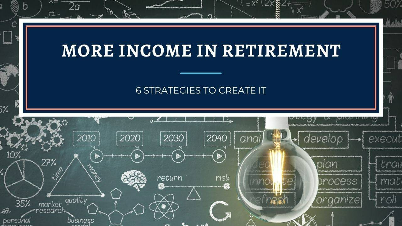 6 Strategies for More Income in Retirement