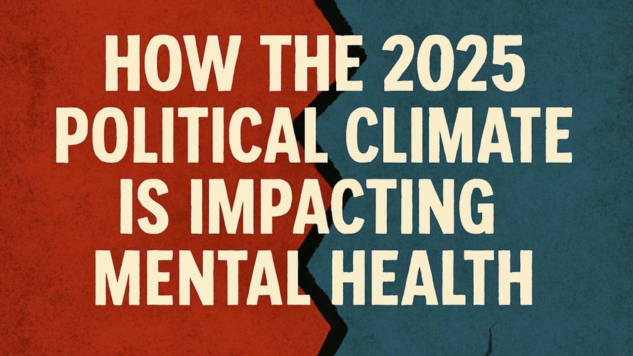 Be Aware: How the 2025 Political Climate is Eroding Mental Health
