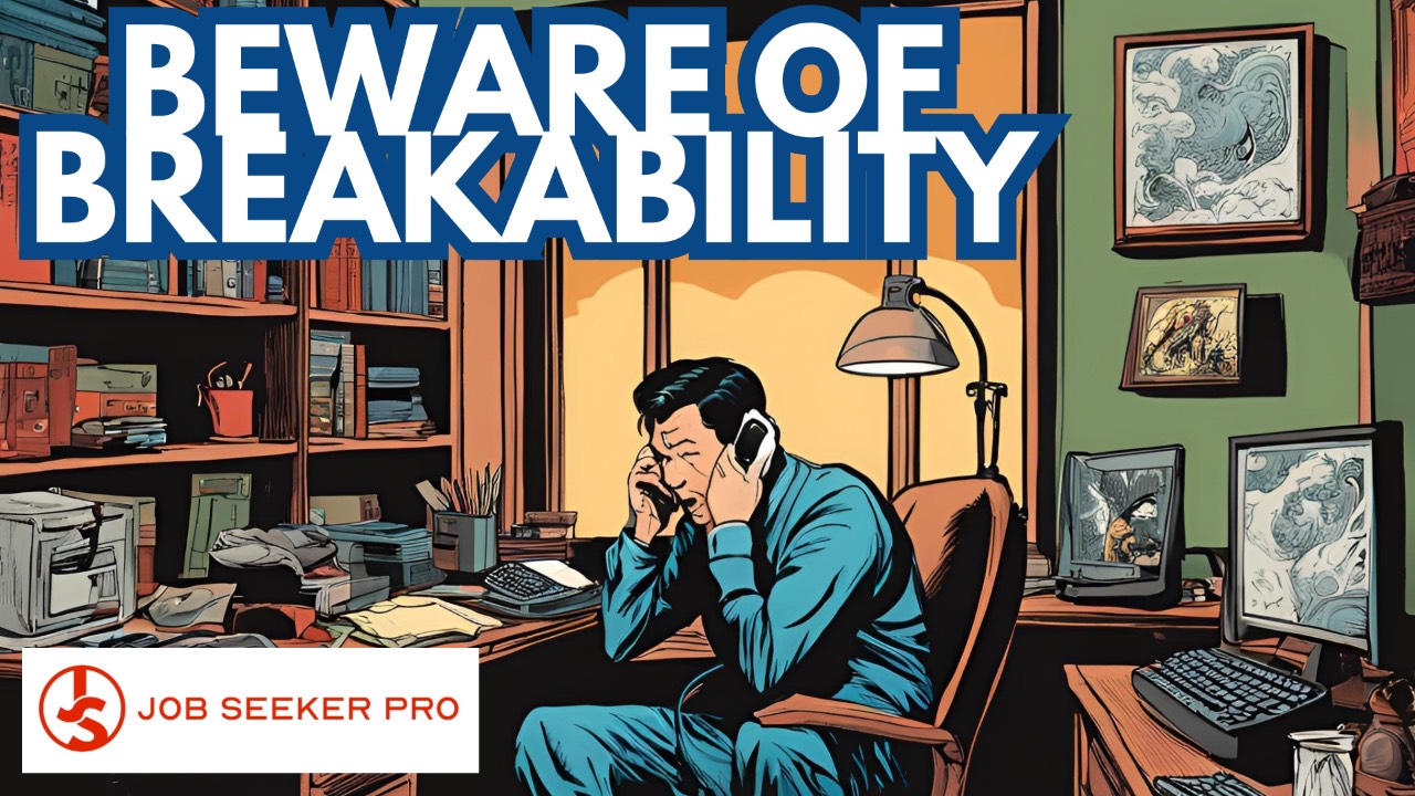 Job Seeker: Beware of Breakability