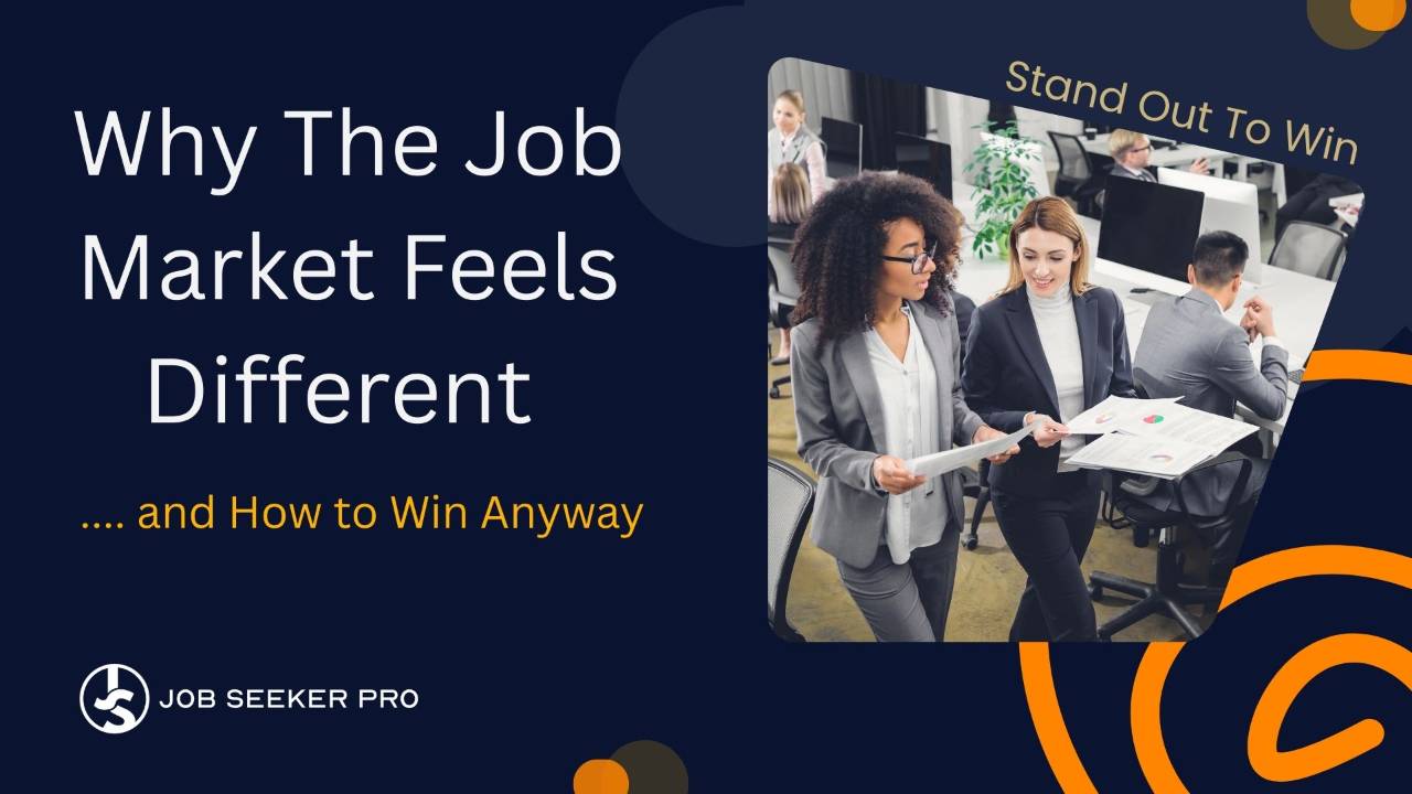 Why The Job Market Feels Different .... and How to Win Anyway