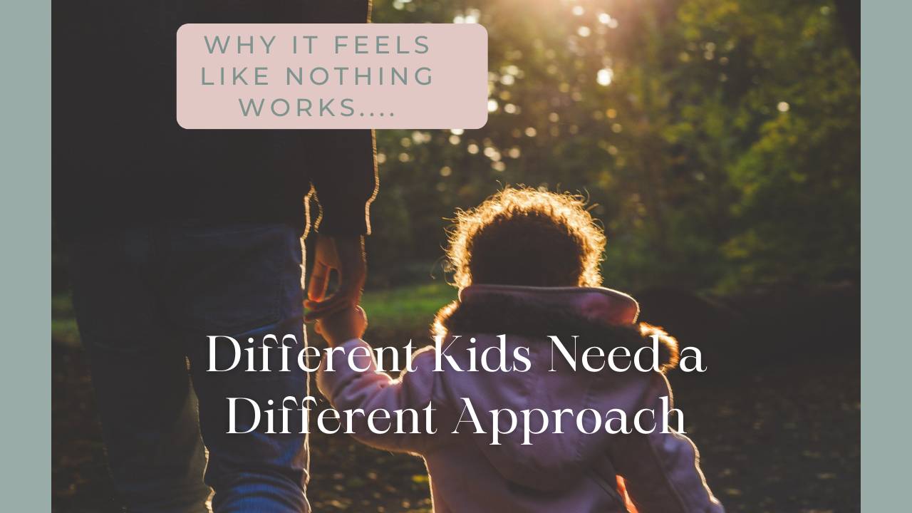 Why it feels like nothing works? Different Kids need a Different Approach