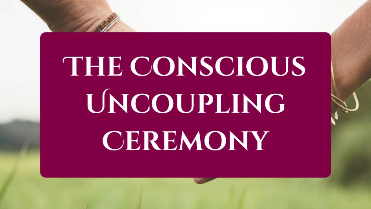 The Conscious Uncoupling Ceremony