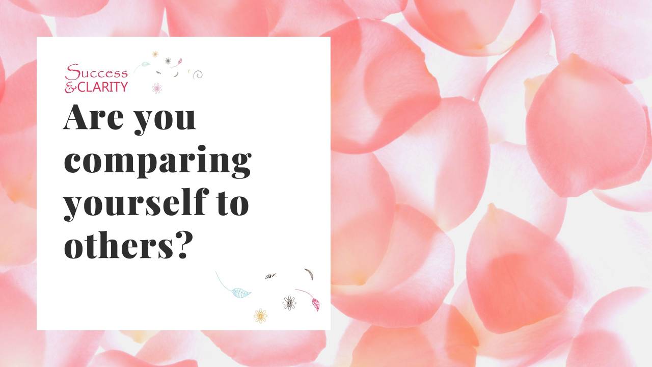 Do you find yourself comparing yourself to others? | Success & Clarity