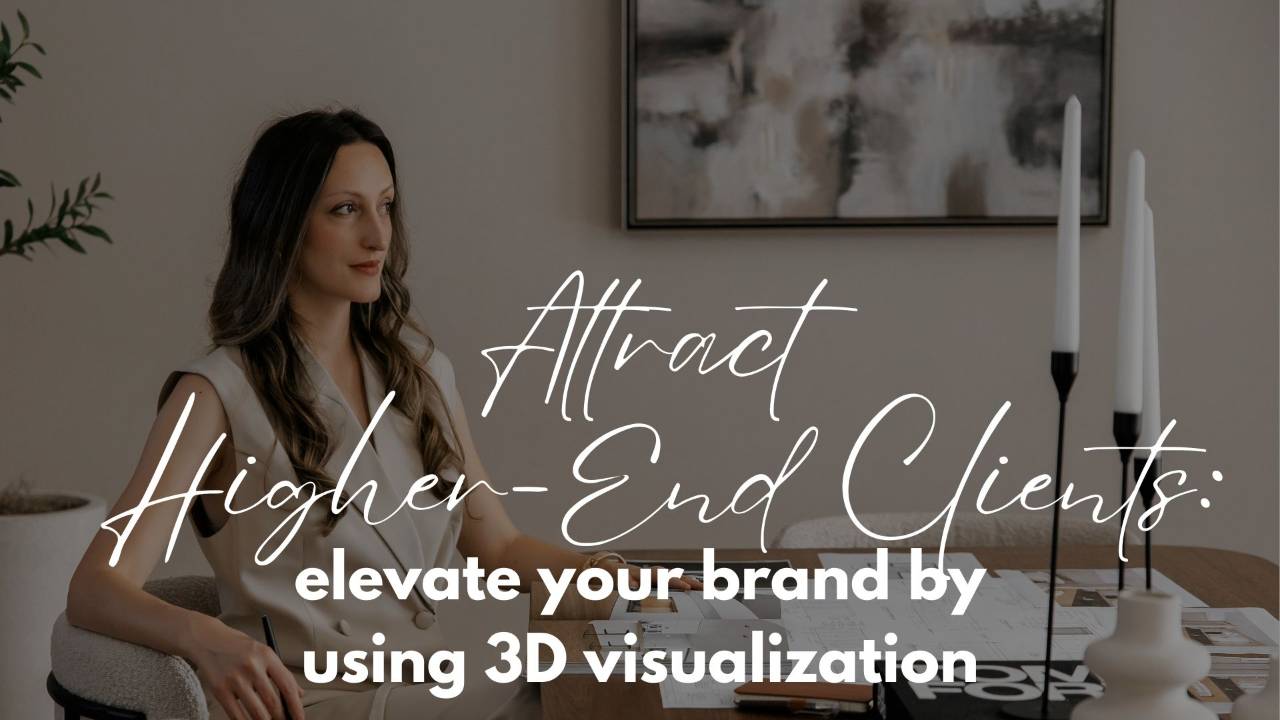 Attract Higher-End Clients with 3D Visualization