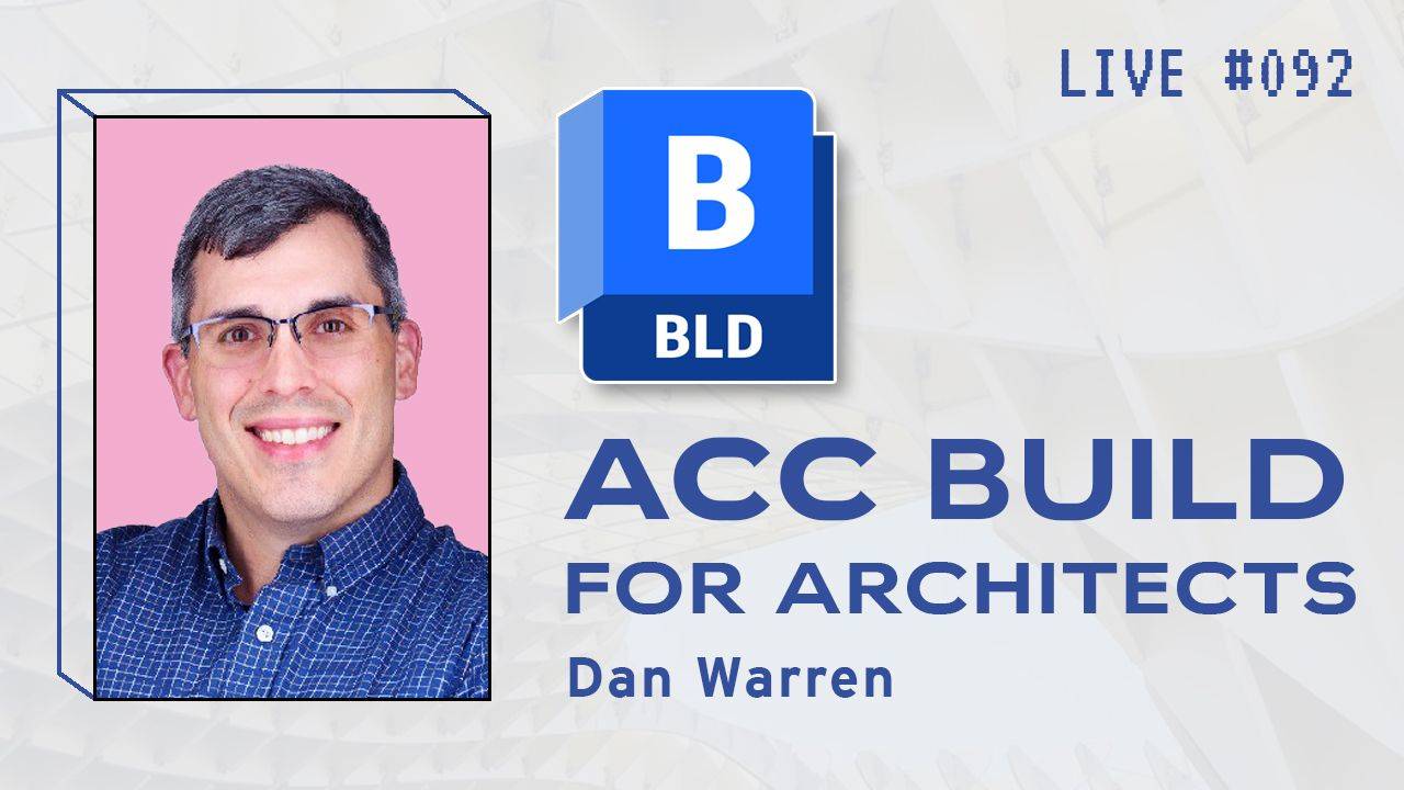 Mastering ACC Build for Architects with Dan Warren | BIM Pure Live #092