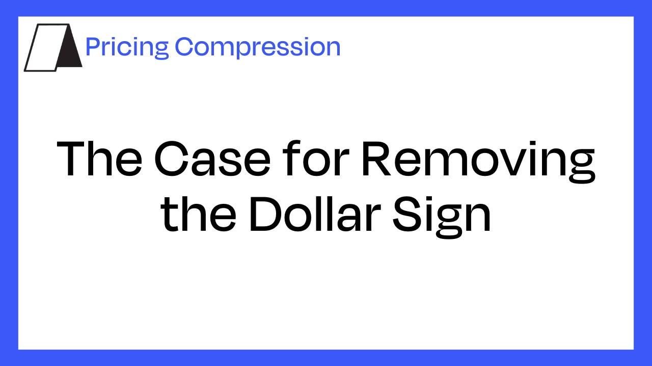 Pricing Compression: The Case for Removing the Dollar Sign