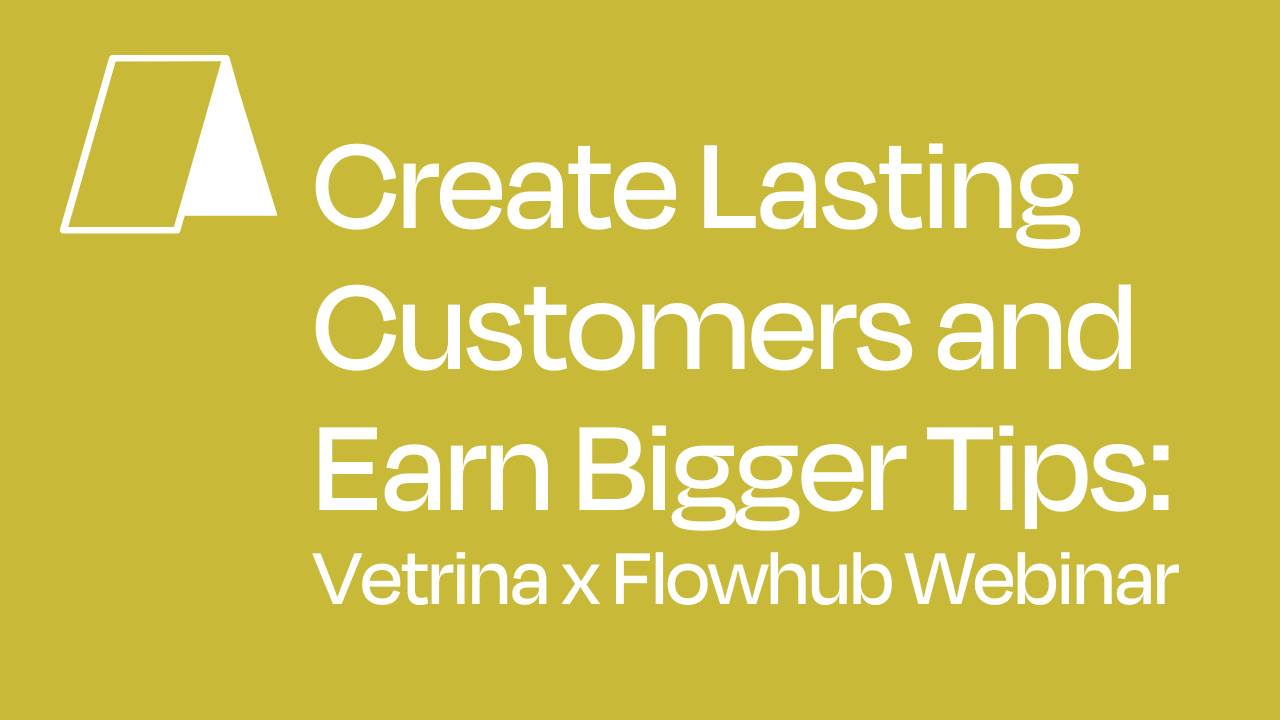 Create Lasting Customers and Earn Bigger Tips: Vetrina x Flowhub