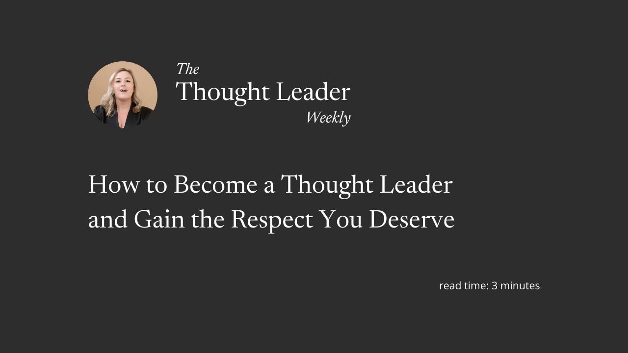 How to Become a Thought Leader and Gain the Respect You Deserve