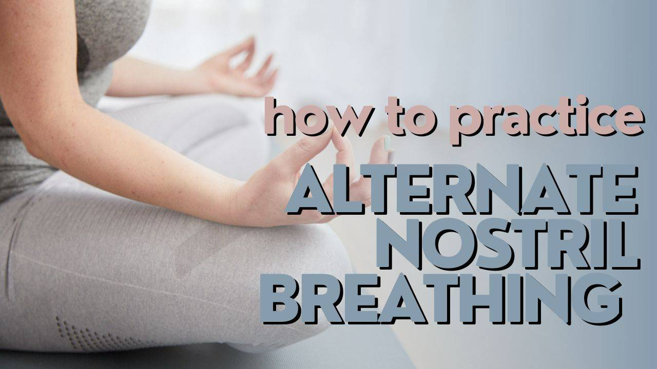 How To Practice Alternate Nostril Breathing
