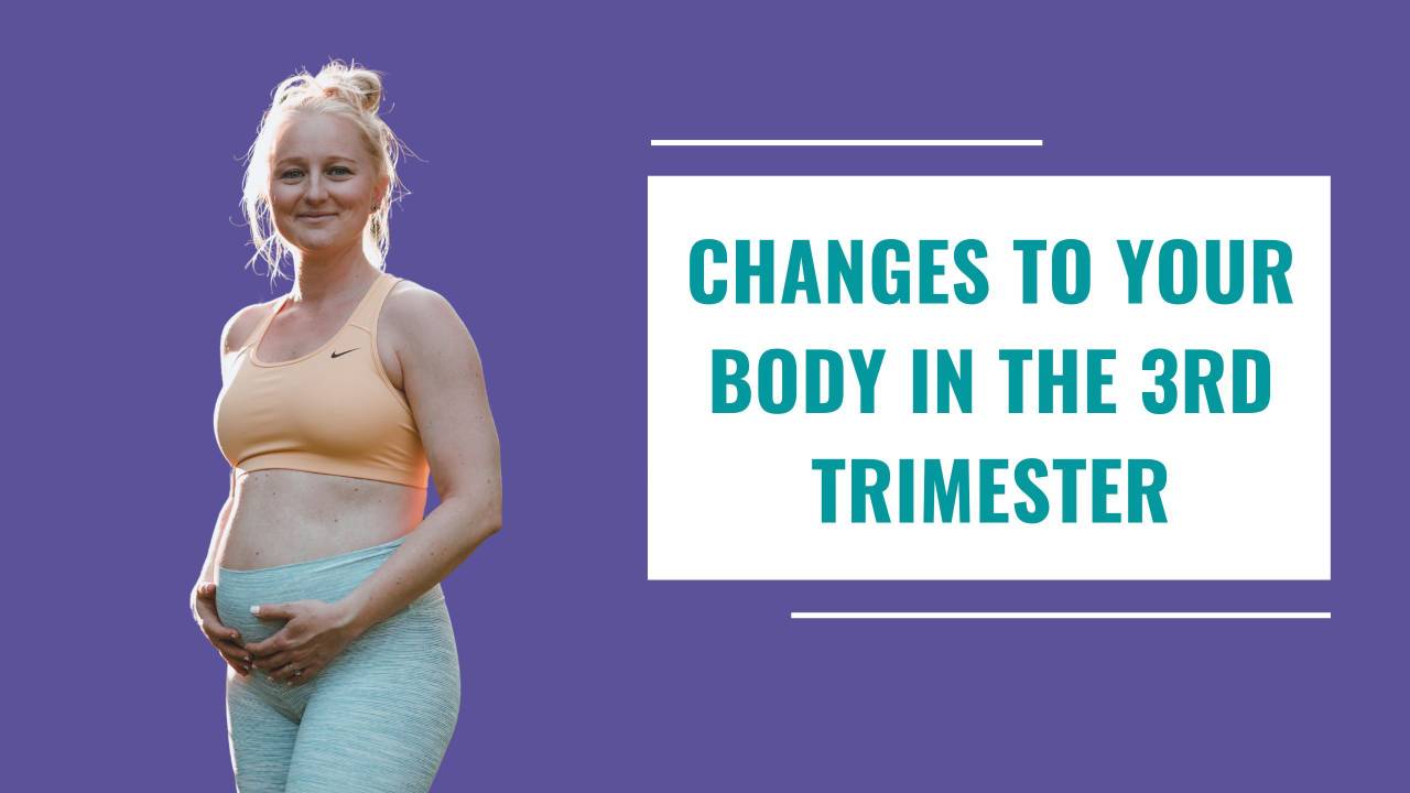 Changes in Your Body During the 3rd Trimester of Pregnancy