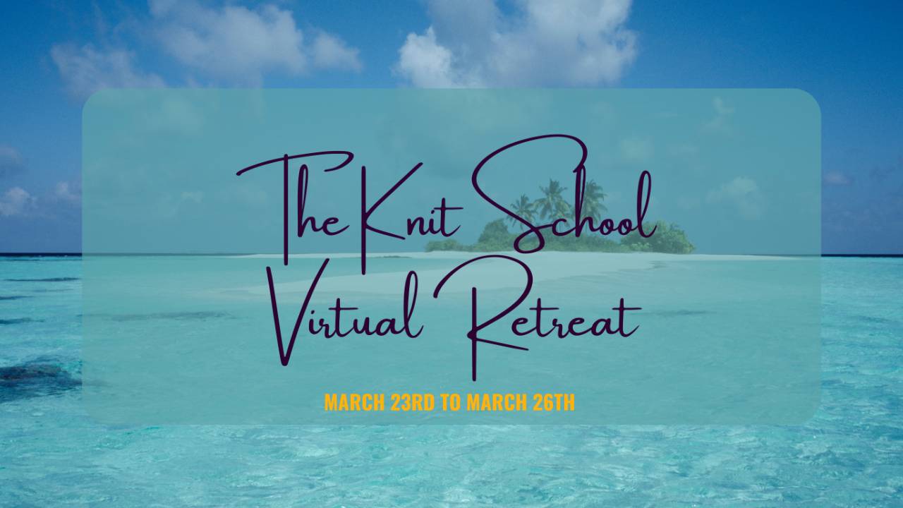 The Knit School Virtual Retreat March 2023