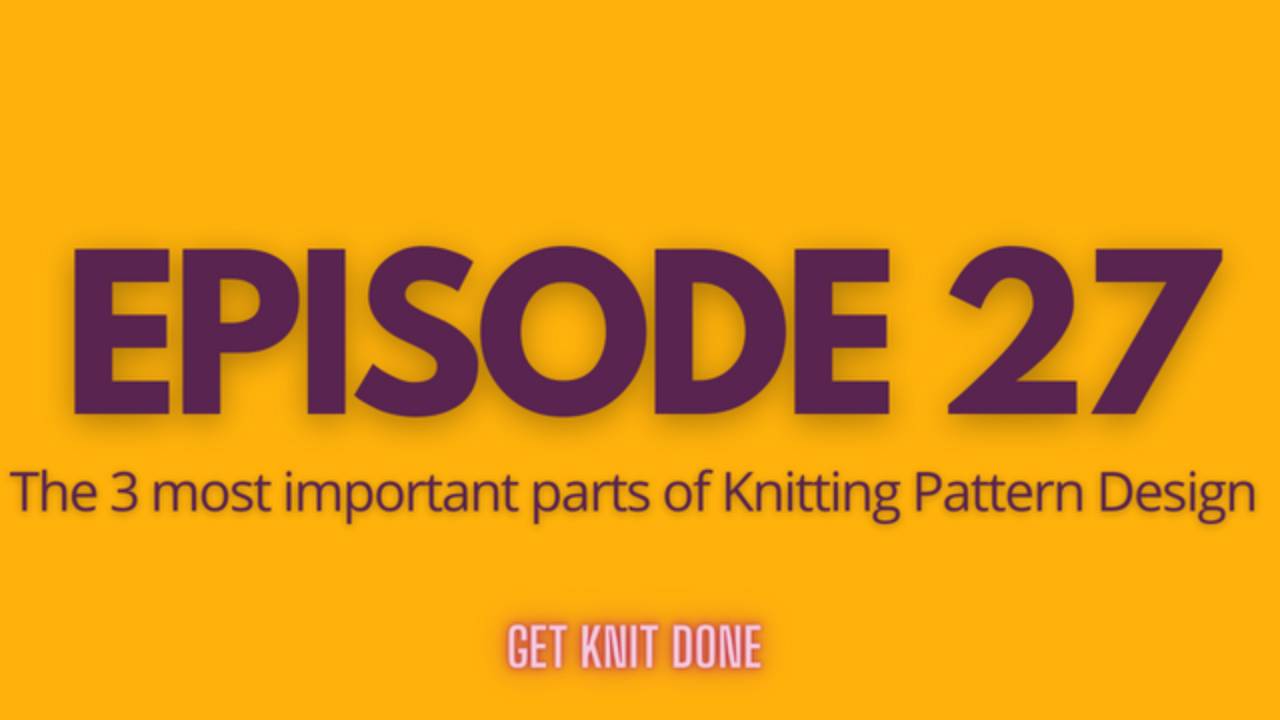 Episode 27 of the Get Knit Done Podcast: 3 Aspects of Pattern Design