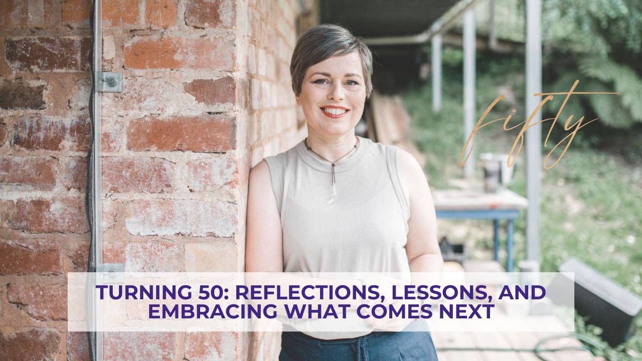 TURNING 50: REFLECTIONS, LESSONS, AND EMBRACING WHAT COMES NEXT