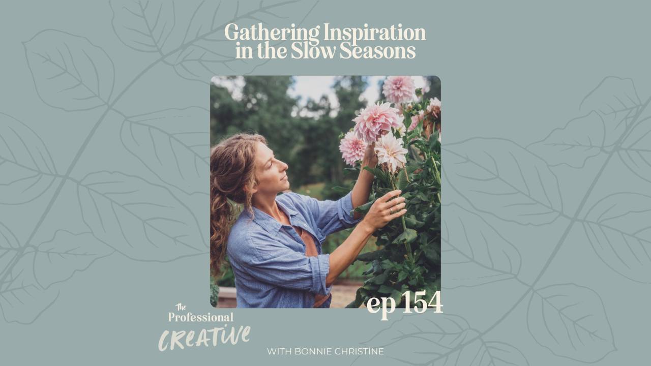 Gathering Inspiration in the Slow Seasons