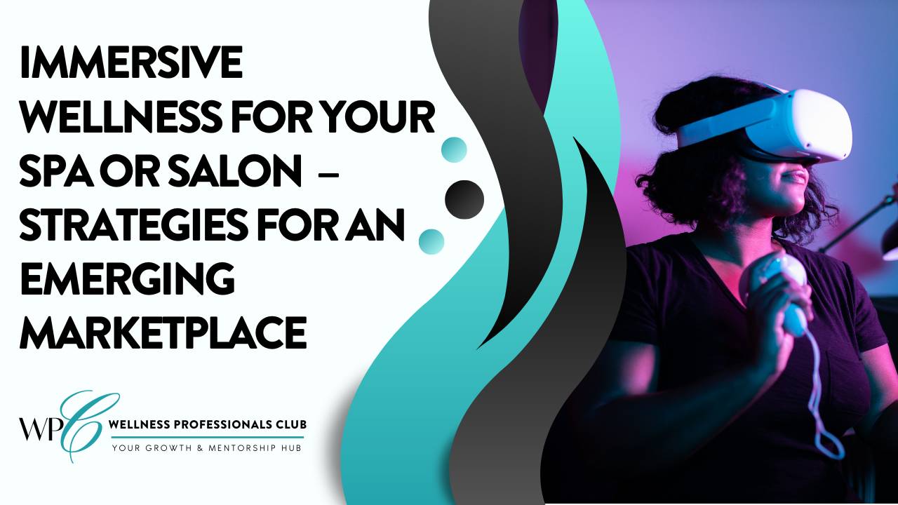 IMMERSIVE WELLNESS for Your Spa or Salon