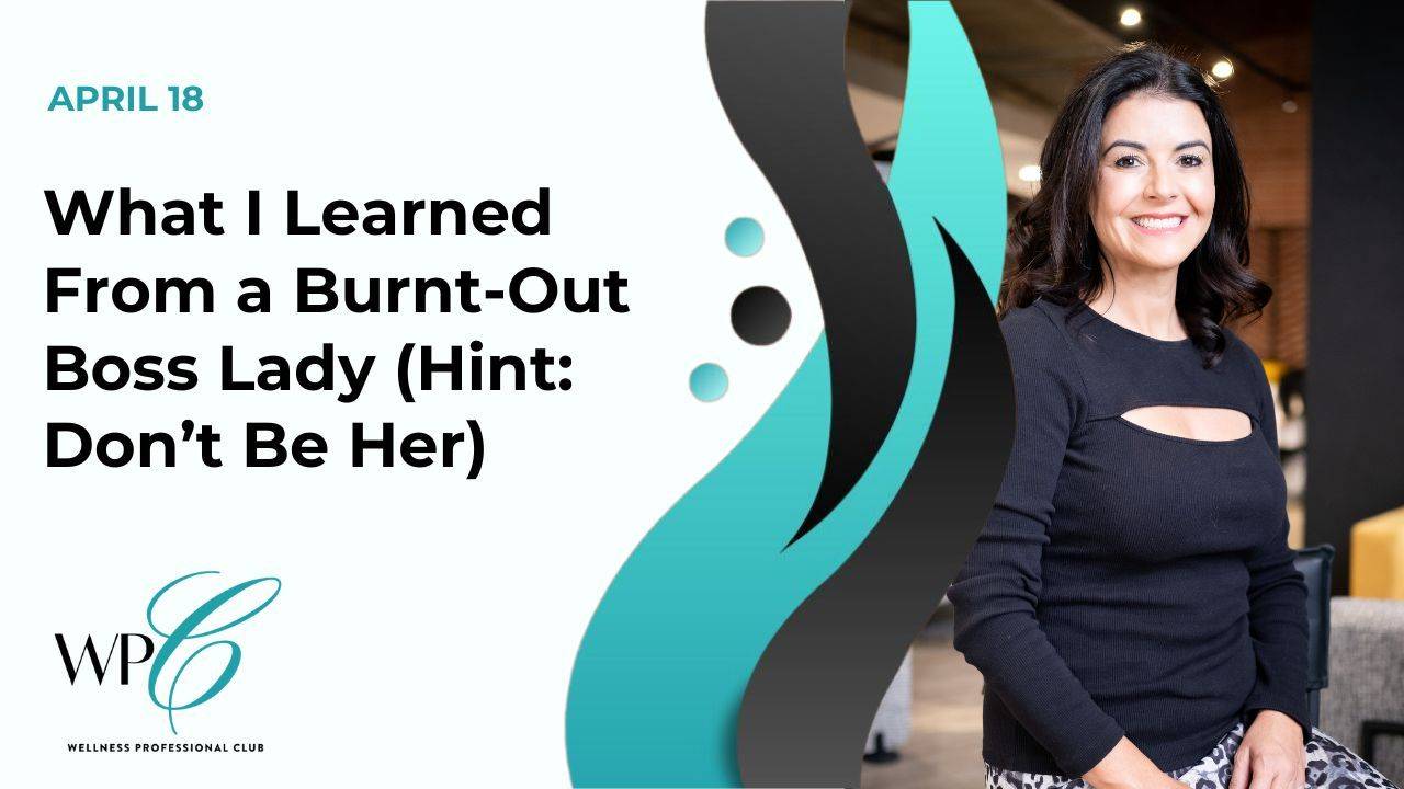 What I Learned From a Burnt-Out Boss Lady (Hint: Don’t Be Her)