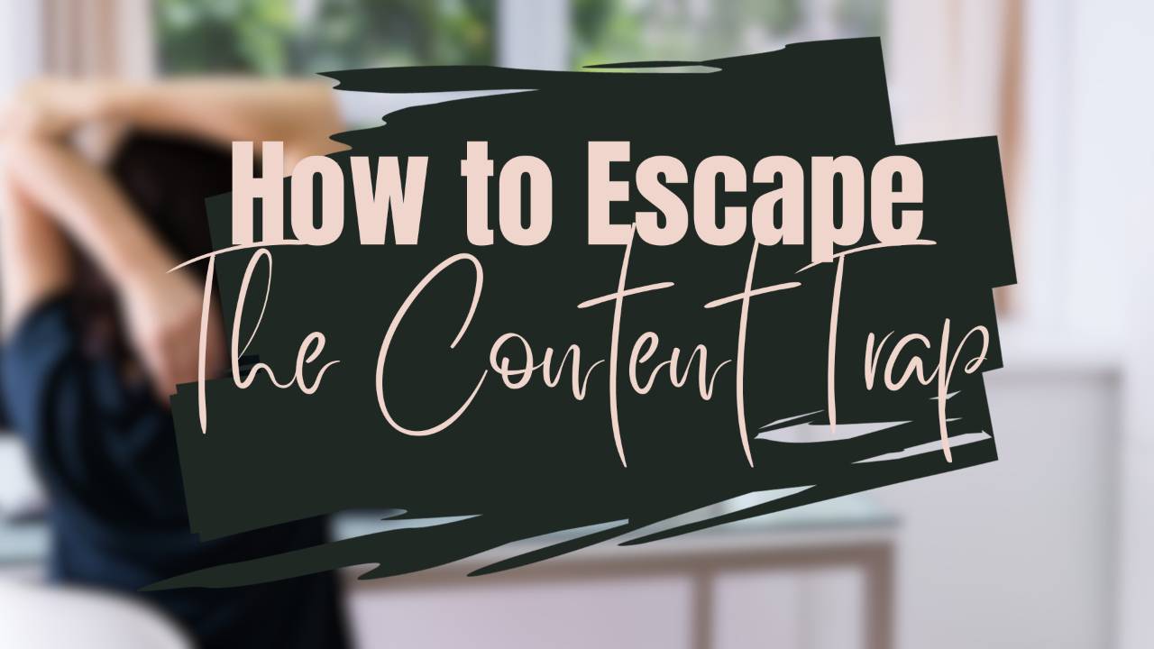 How to Escape The Content Trap