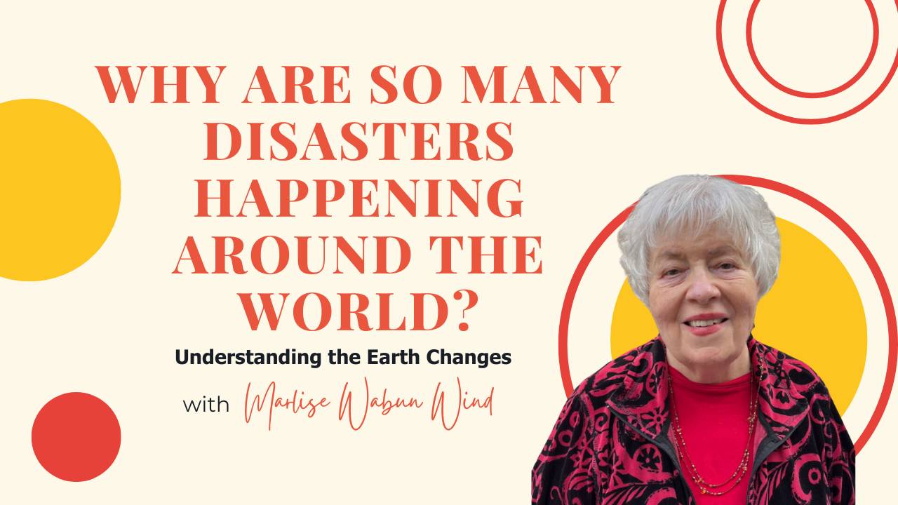 Understanding the Earth Changes - Webinar with Marlise Wabun Wind 2024