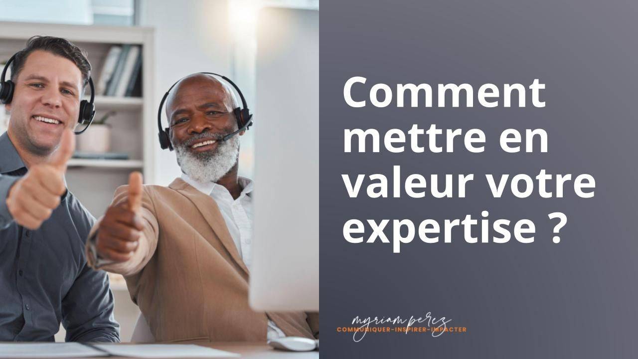 Comment mettre en valeur votre expertise