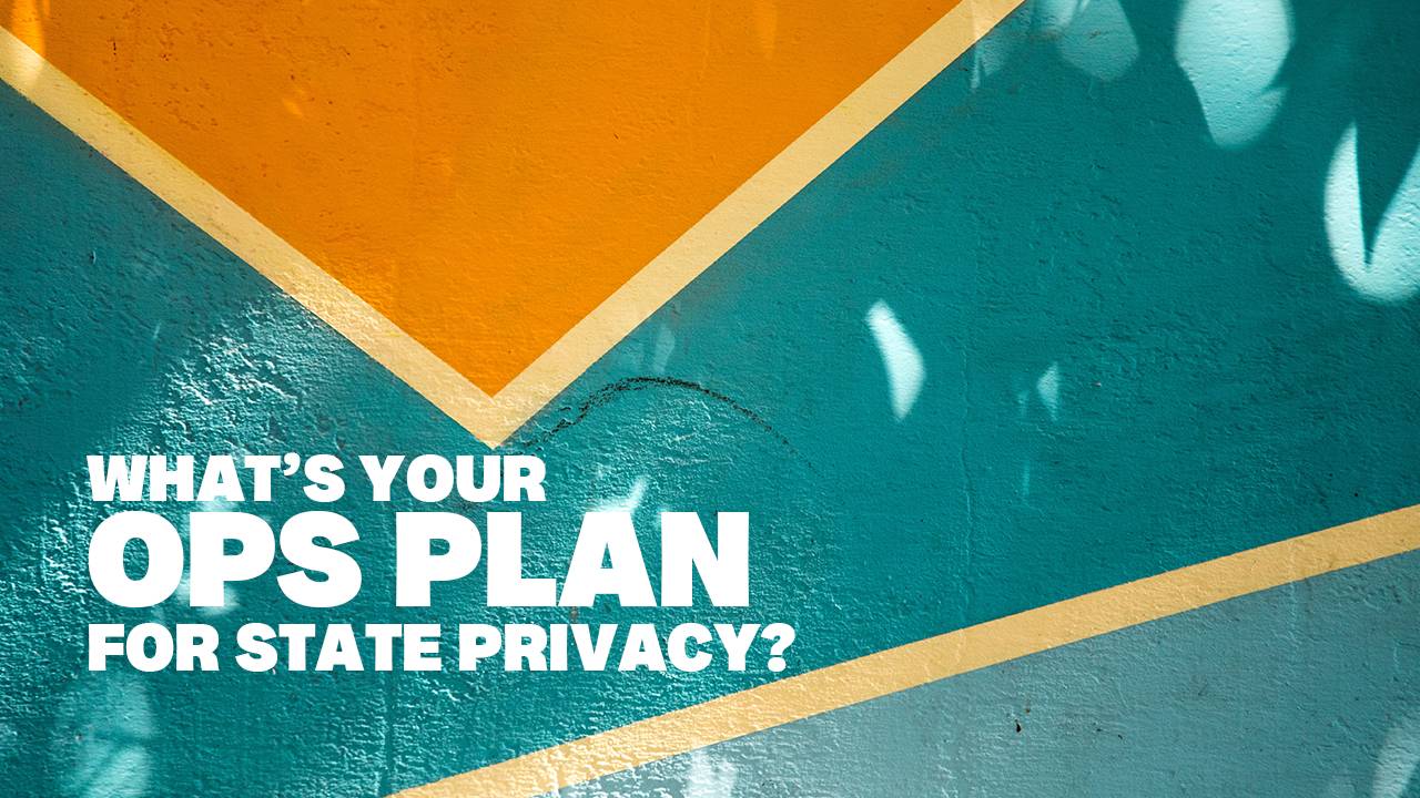 What's Your Ops Plan for State Privacy Laws?