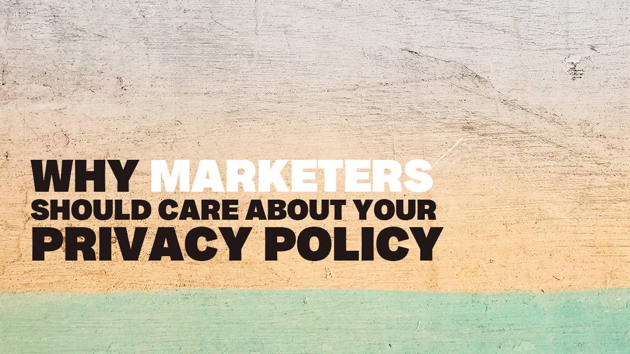 Why Your Brand Team Should Care About Your Privacy Policy