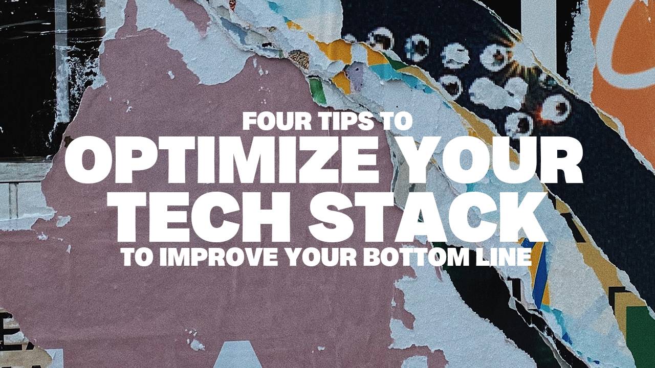 Four Ways to Optimize Your Tech Stack to Improve Your Bottom Line