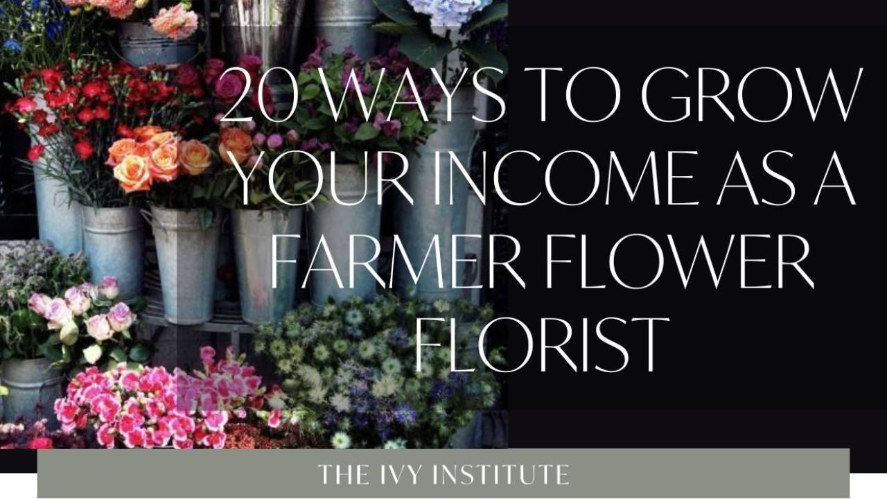 20 Ways to Grow your Income as a Flower Farmer Florist