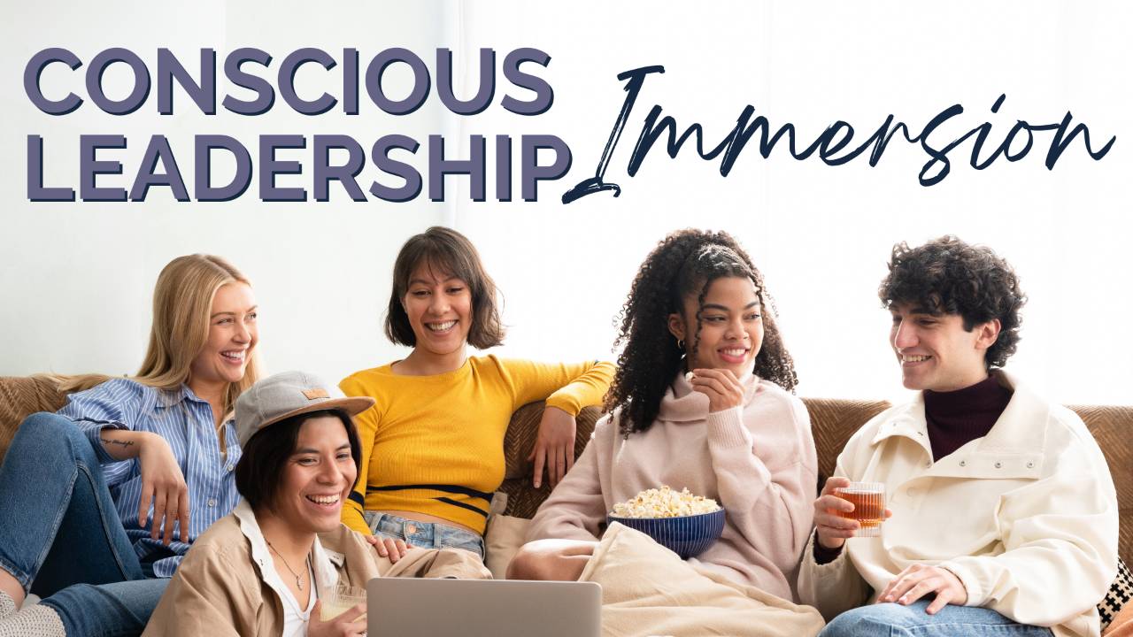 Register for the Conscious Leadership Immersion!