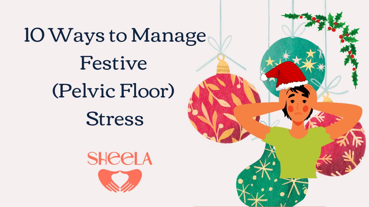 10 Ways to Manage (Pelvic Floor) Festive Stress