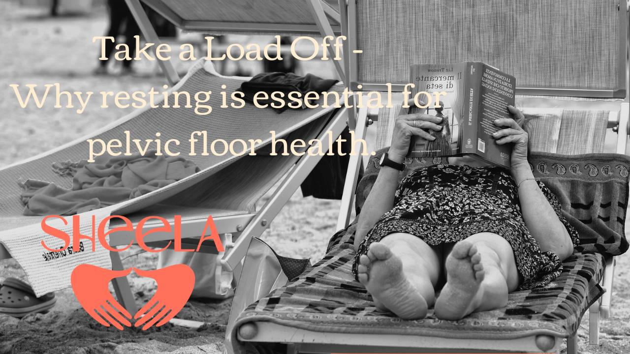 Take a Load Off - Why Rest is Essential for Pelvic Floor Health