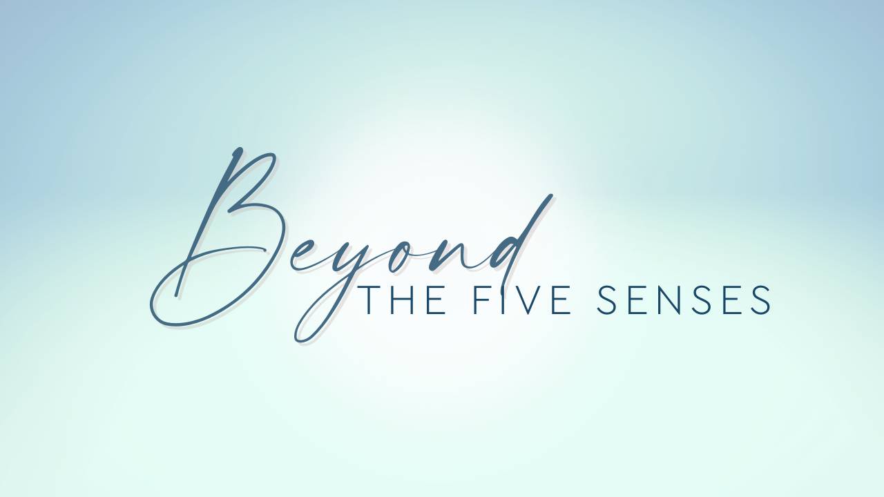 Beyond The Five Senses - The Seat of the Soul Institute