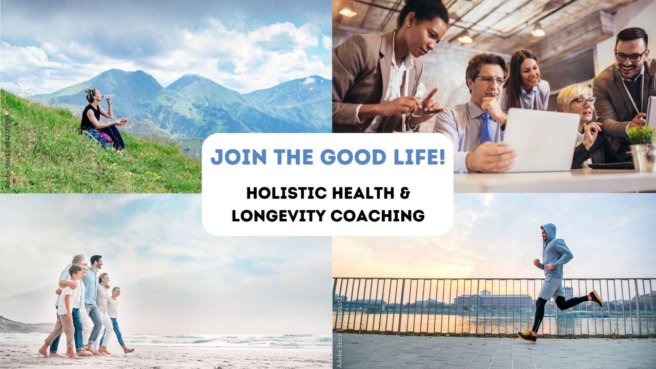 Join the Good Life - Holistic Health & Longevity Coaching