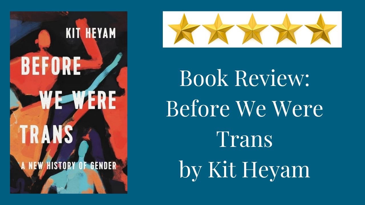 Review: Before We Were Trans by Kit Heyam