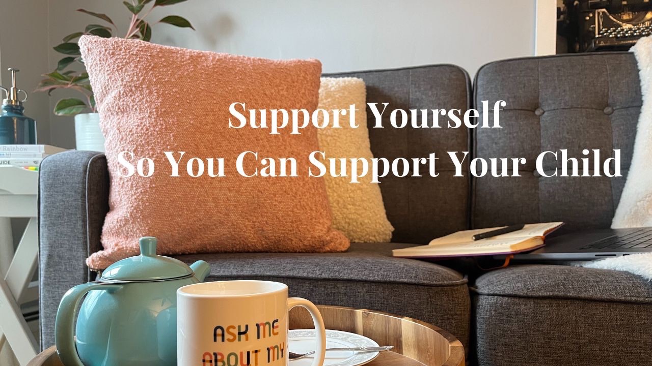 Support Yourself So You Can Support Your Child Master Class