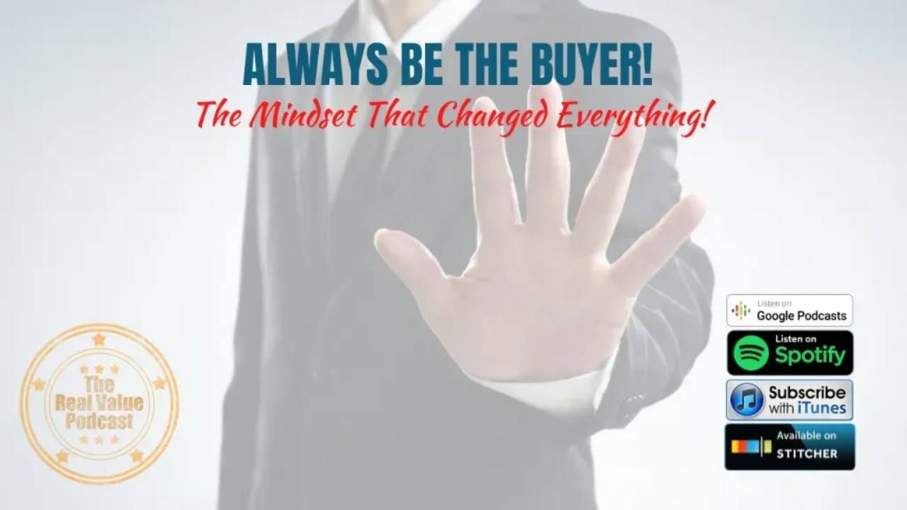 ALWAYS BE THE BUYER!