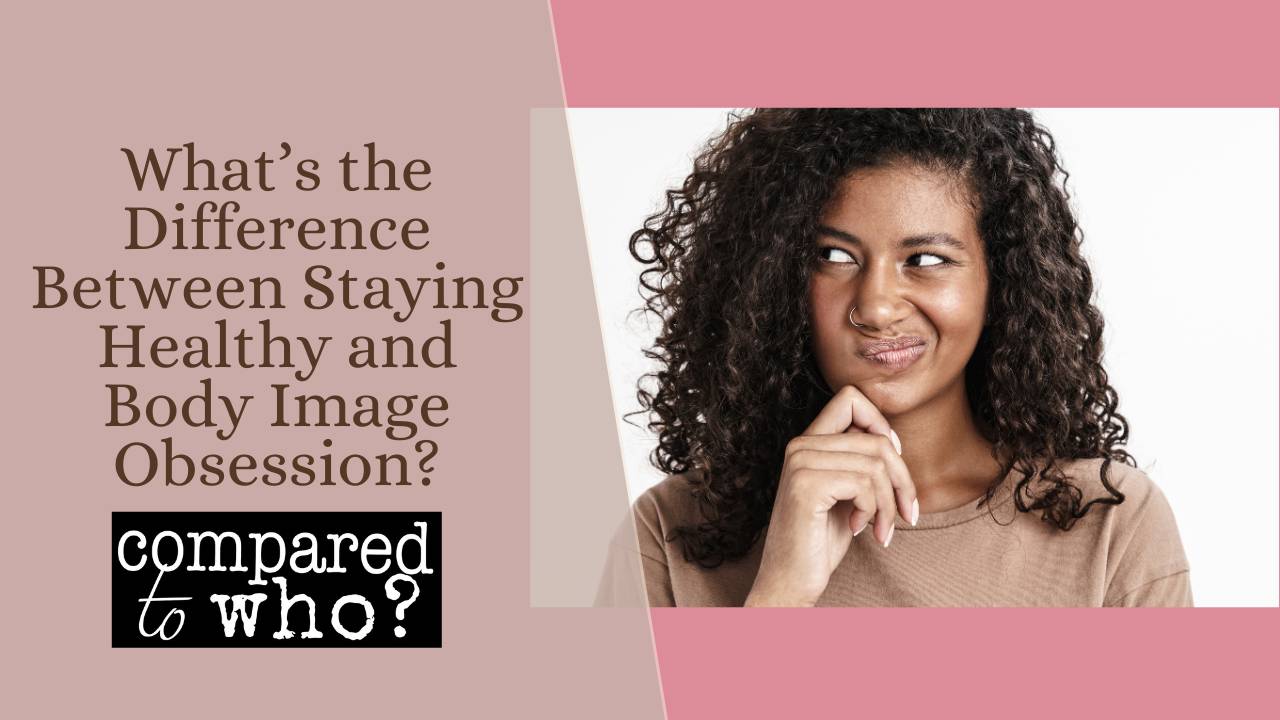 Difference Between Staying Healthy and Body Image Obsession