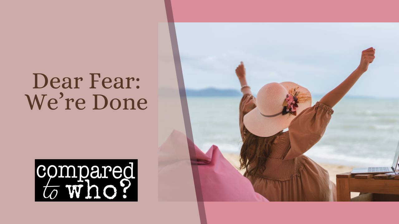 Dear Fear: We’re Done