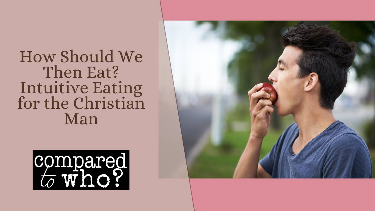 How Should We Then Eat? Intuitive Eating for the Christian Man