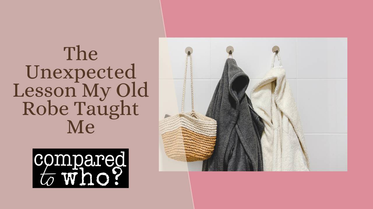 The Unexpected Lesson My Old Robe Taught Me