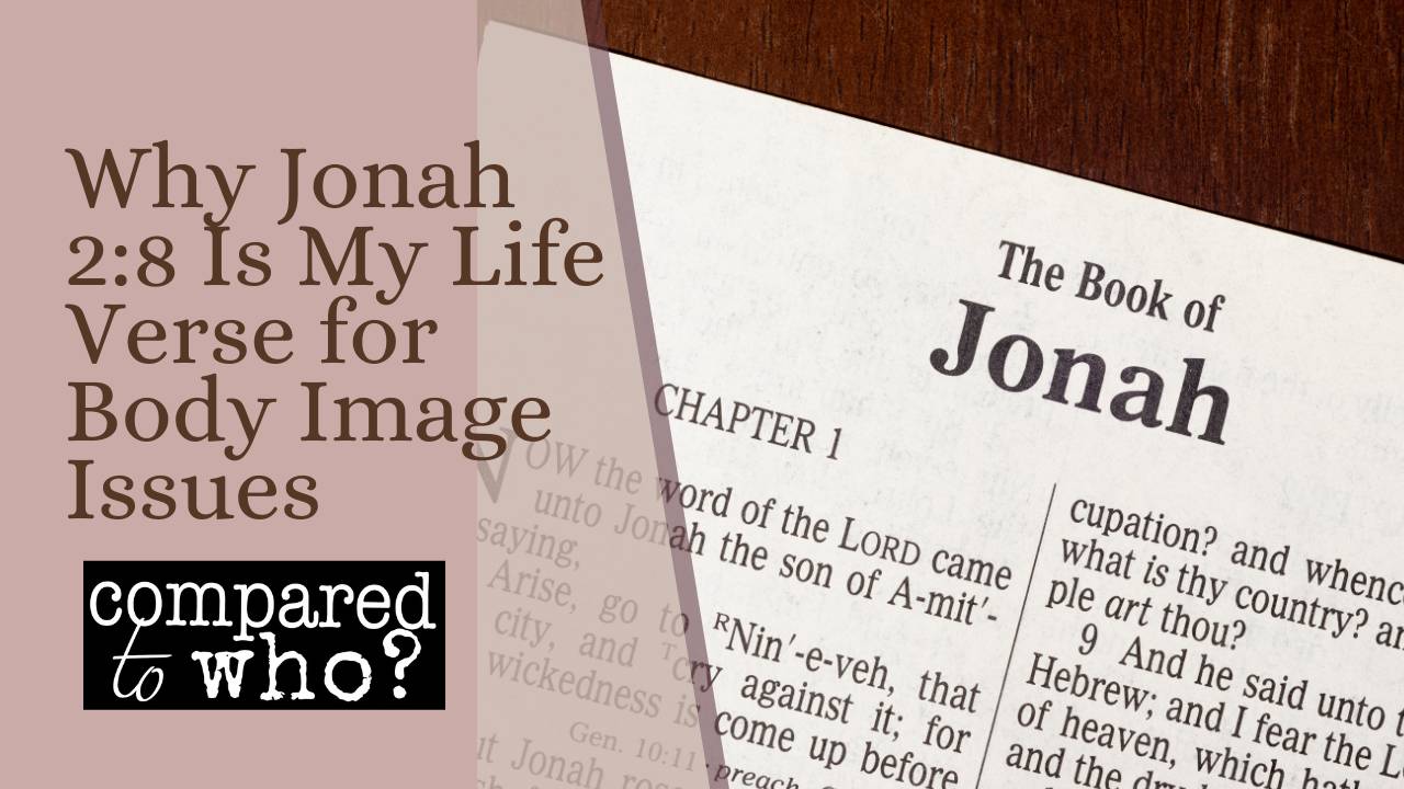 Why Jonah 2:8 Is My Life Verse for Body Image Issues