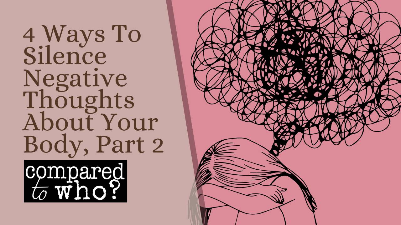 4 Ways To Stop Thinking Negatively About Your Body, Part 2