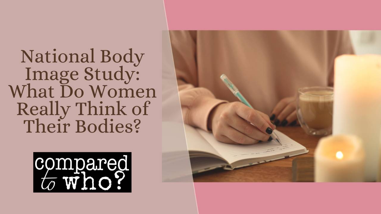 National Body Image Study: What Do Women Really Think of Their Bodies?