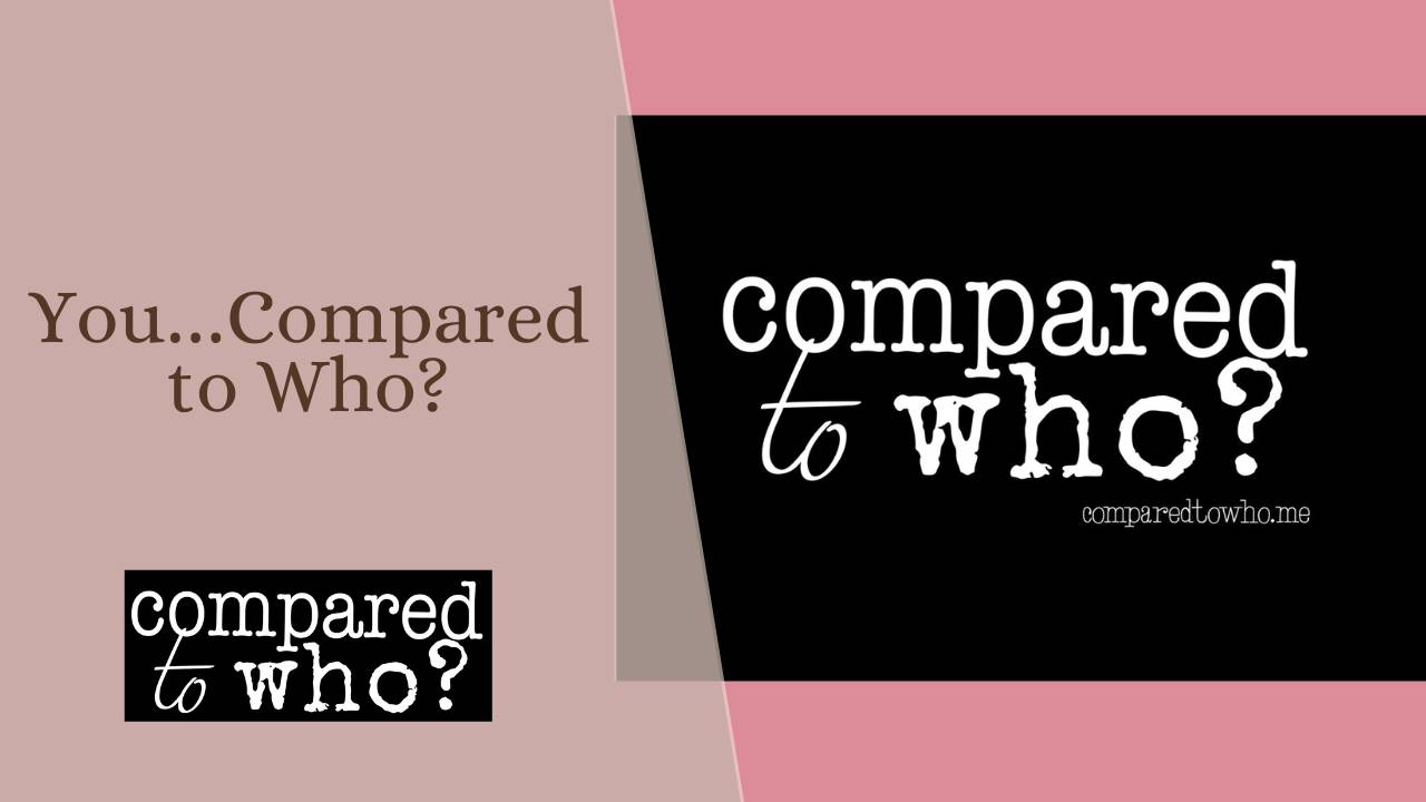 You…Compared to Who?