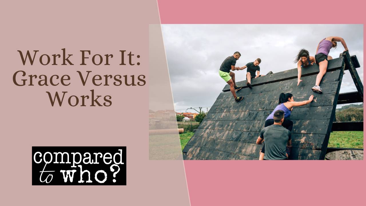 Work For It: Grace Versus Works