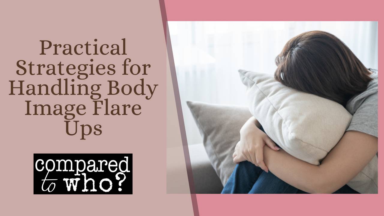 Practical Strategies for Handling Body Image Flare Ups